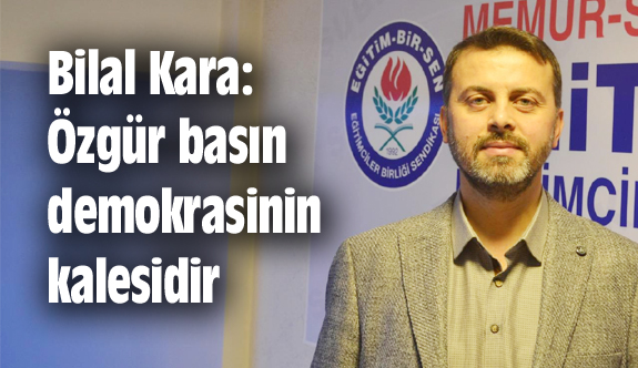 Bilal Kara: Özgür basın demokrasinin kalesidir - Uşak Haberler